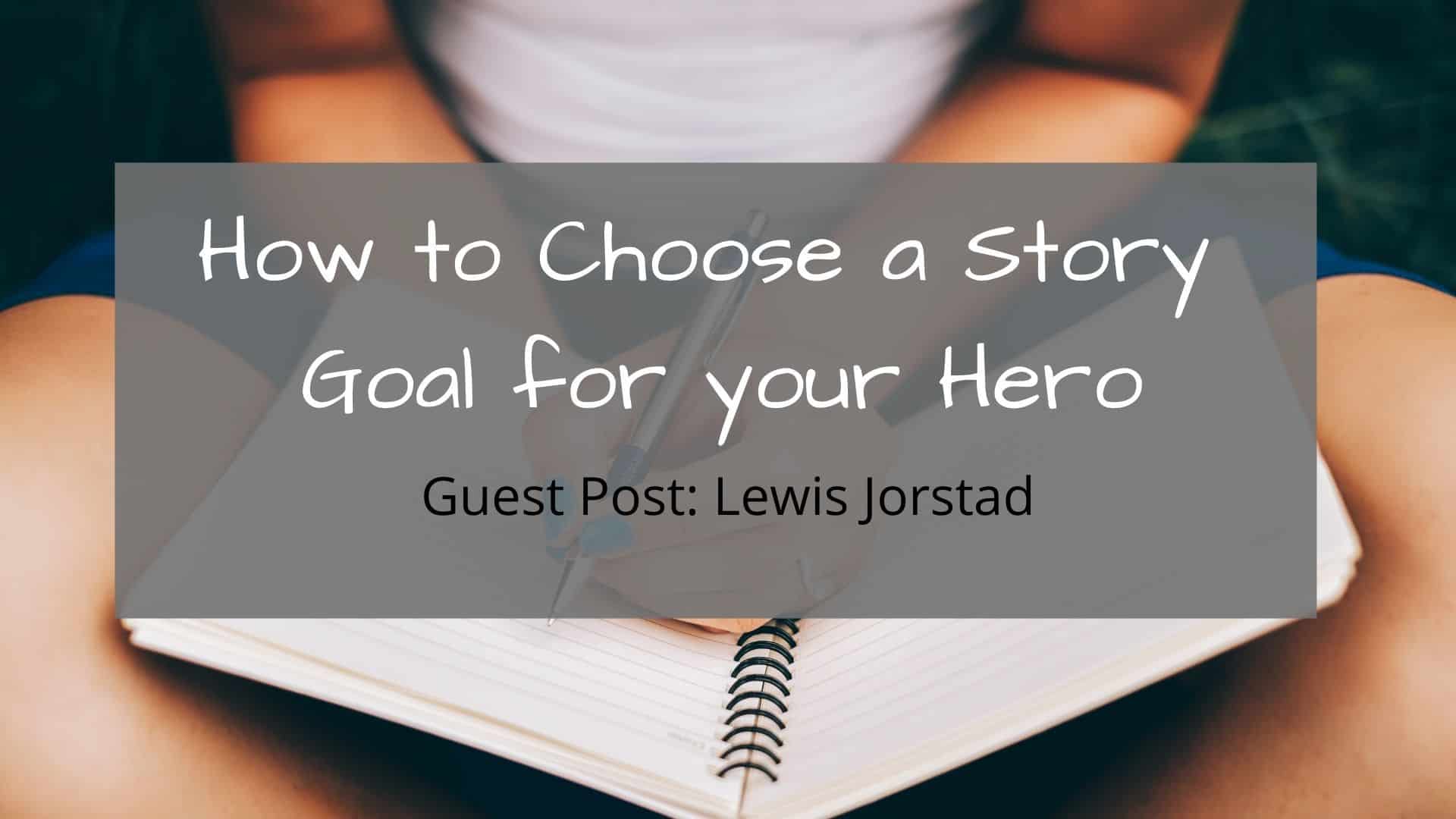 How to Choose the Right Story Goal for Your Hero - The Art of Narrative